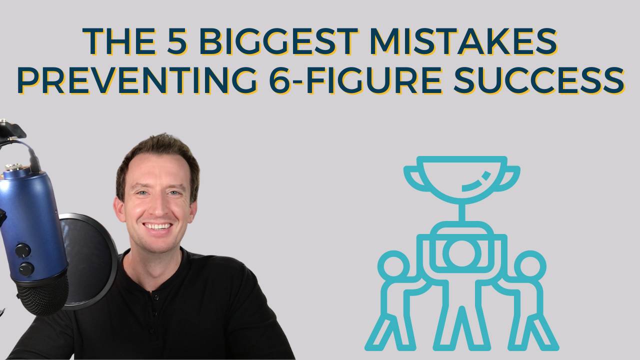 The 5 Biggest Mistakes Preventing 6-Figure Success