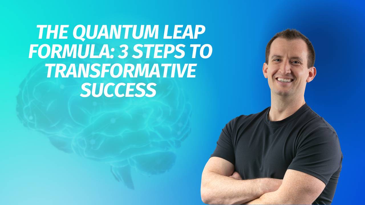 The Quantum Leap Formula: 3 Steps to Transformative Success