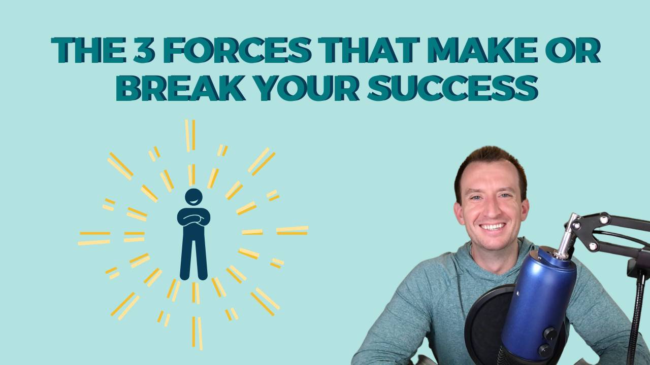 The 3 Forces That Make or Break Your Success