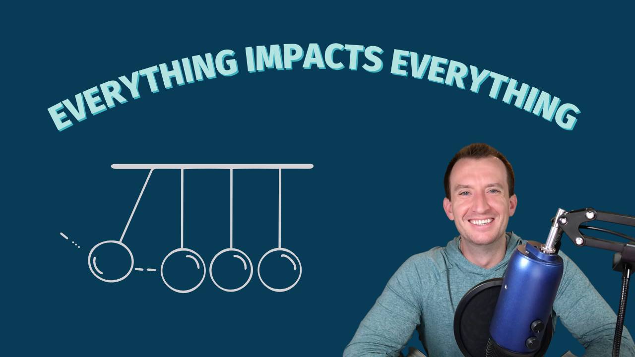 Everything Impacts Everything