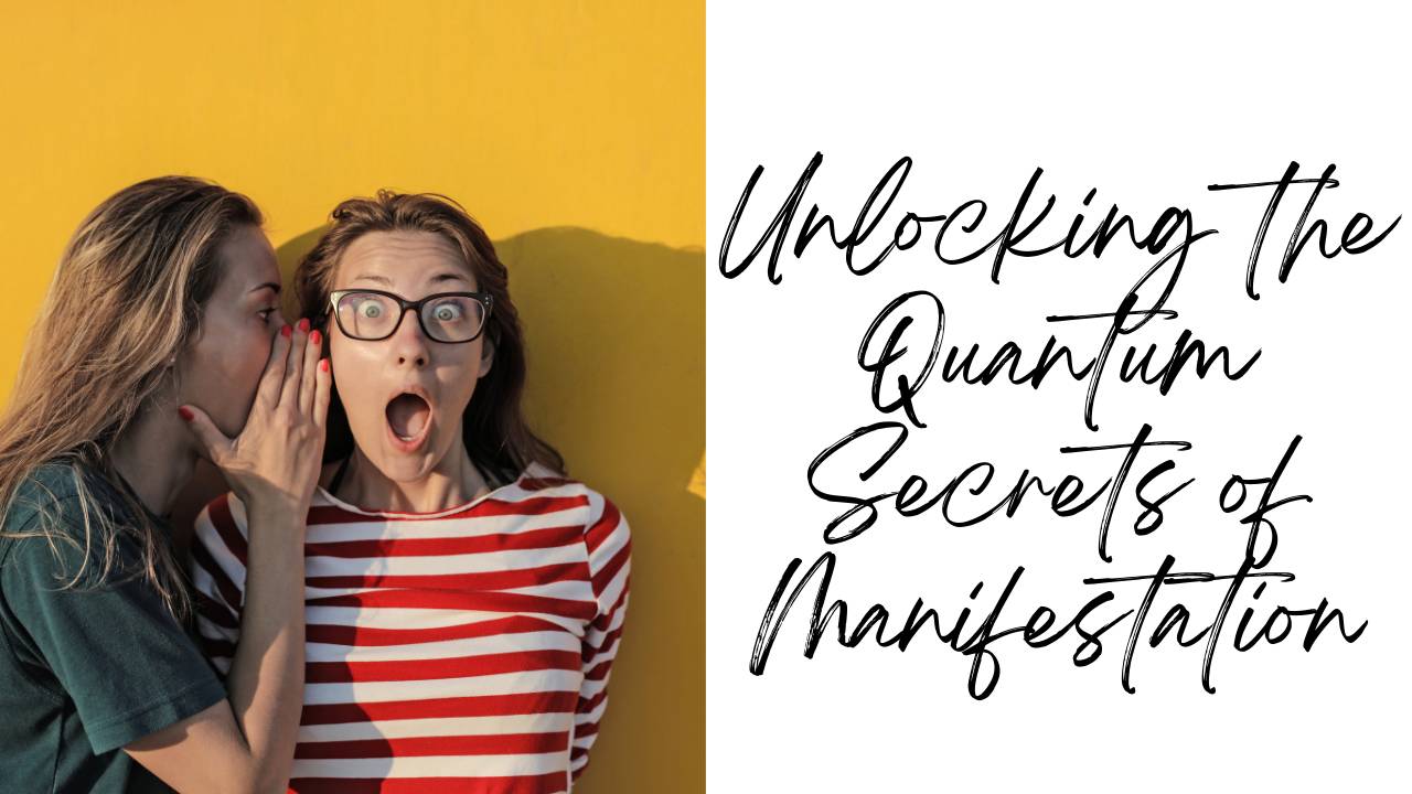 Unlocking the Quantum Secrets of Manifestation