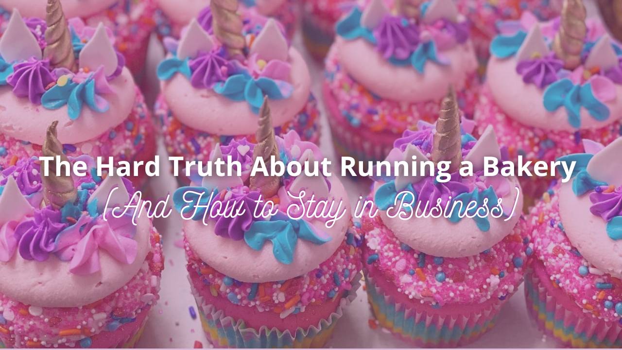 The Hard Truth About Running a Bakery (And How to Stay in Business)