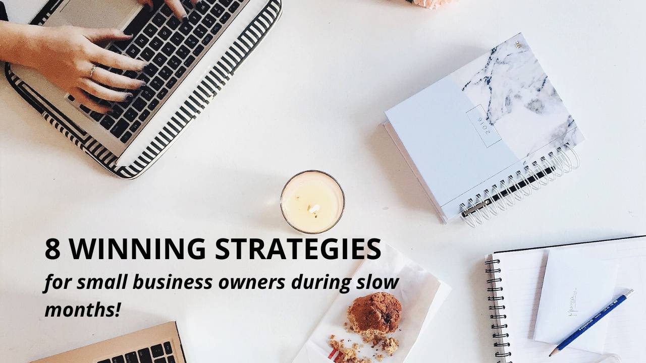 8 Winning Strategies for Small Business Owners during Slow Months