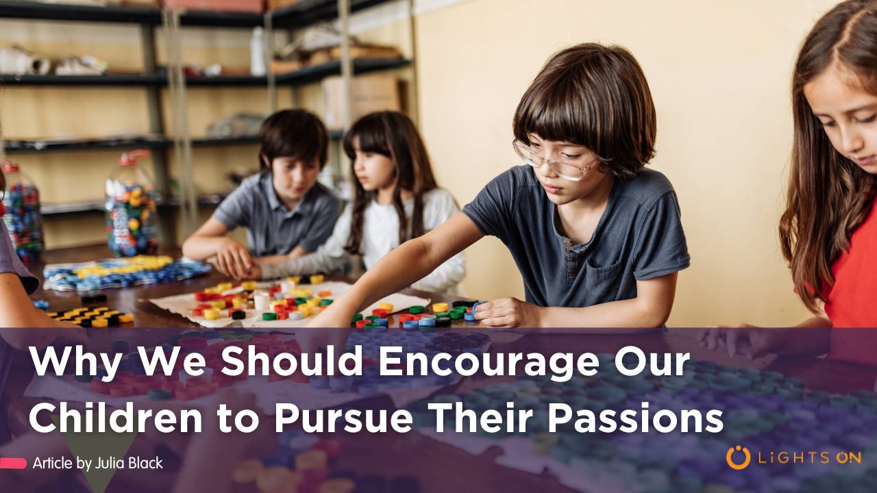 Why We Should Encourage Our Children to Pursue Their Passions