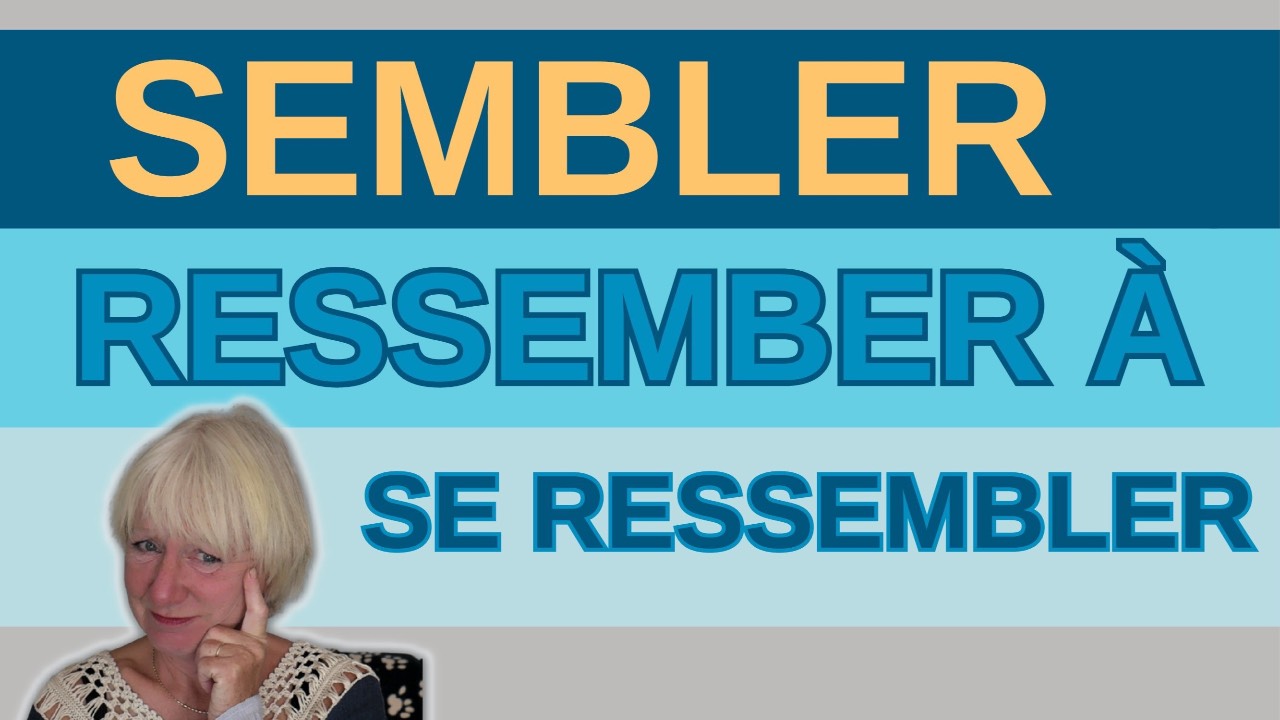 sembler, ressember à, se ressembler