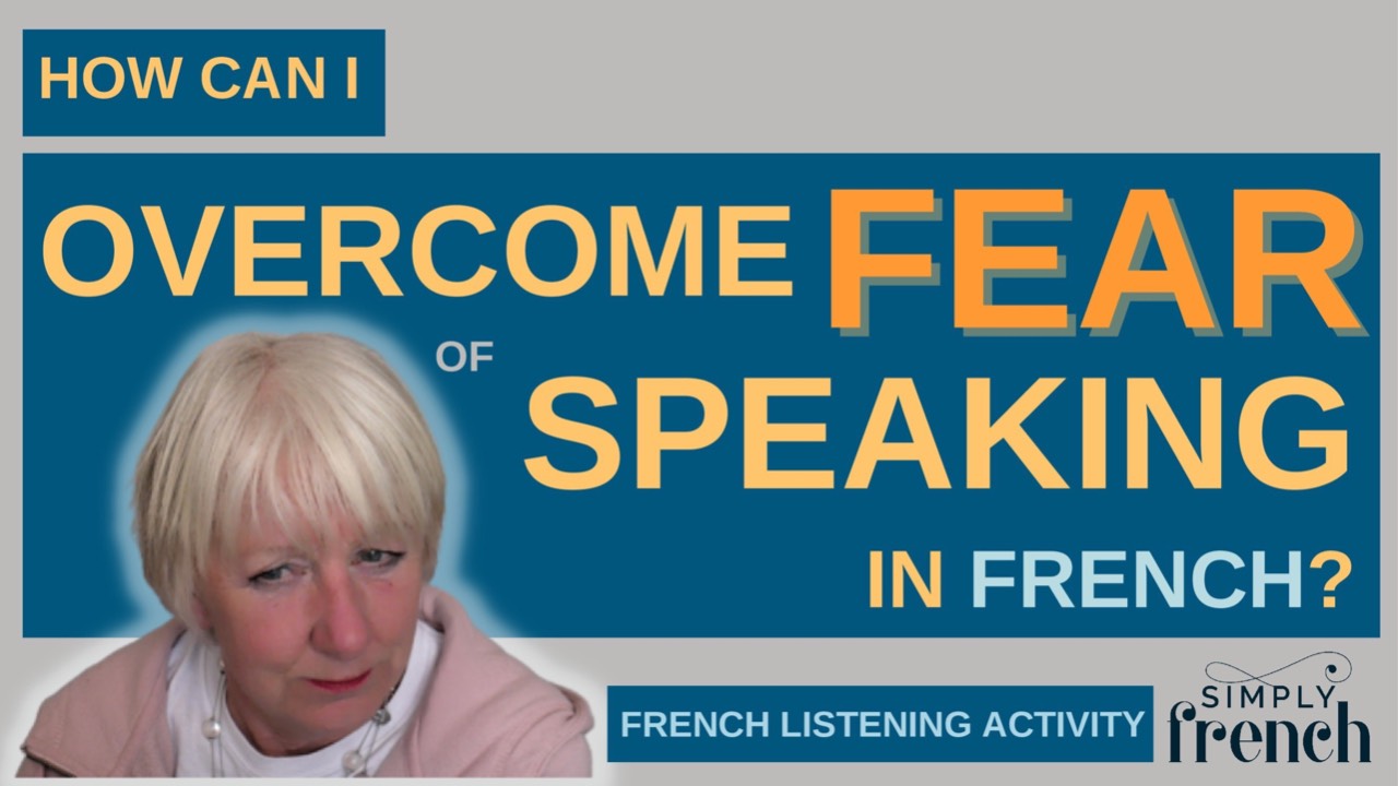 How can I overcome fear of speaking in French? (Listening activity)