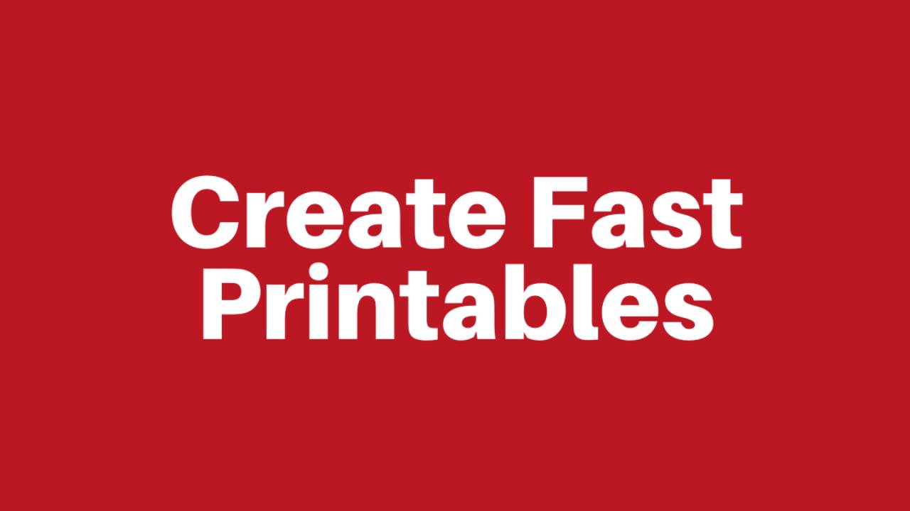 Create Fast Printables