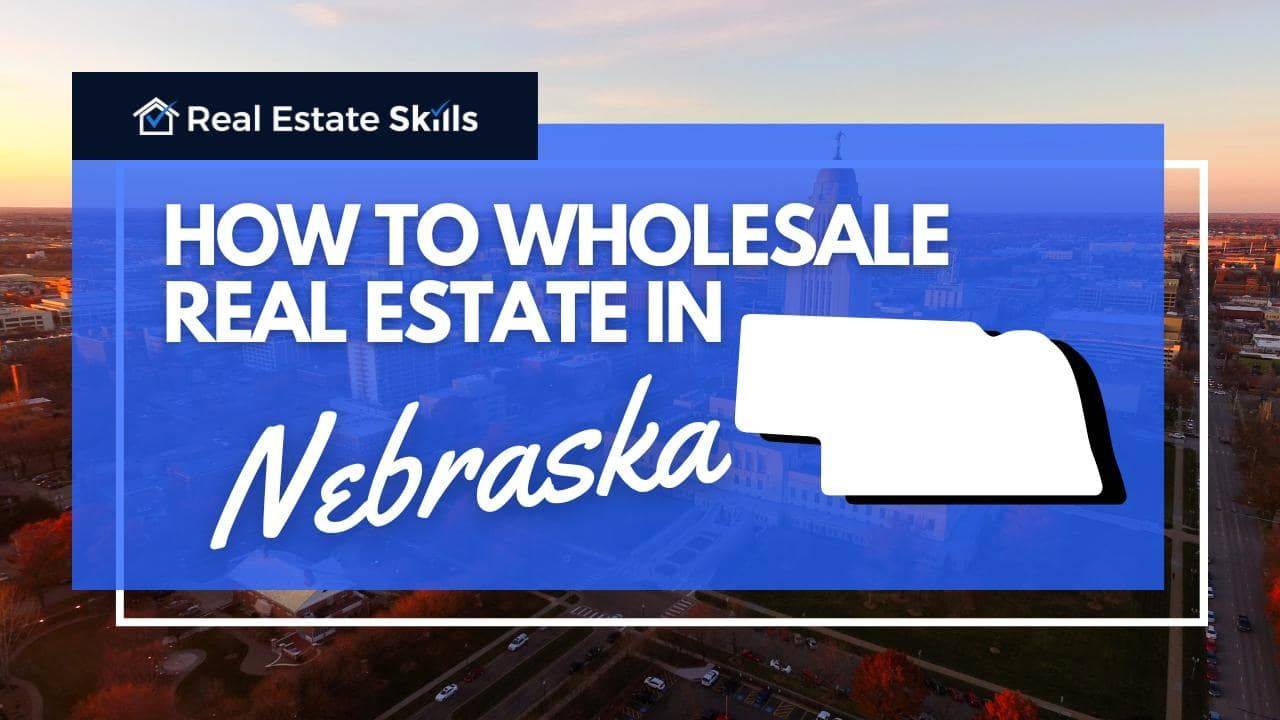 How To Wholesale Real Estate In Nebraska: Step by Step 2025