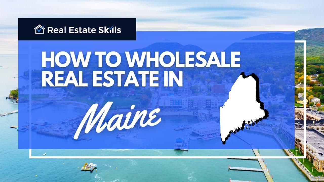 How To Wholesale Real Estate In Maine: Step-By-Step (2025)