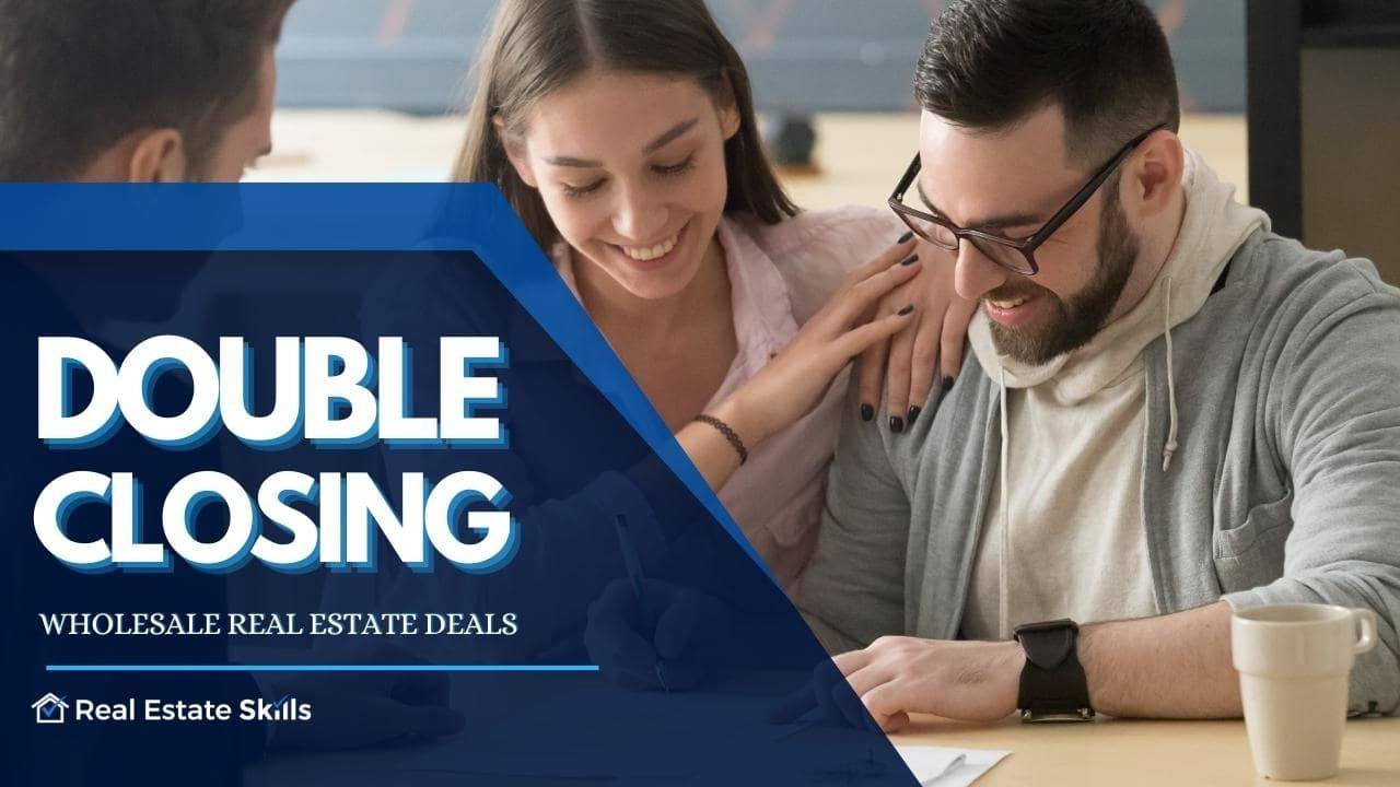 Double Closing in Real Estate: A Guide For Wholesaling Properties