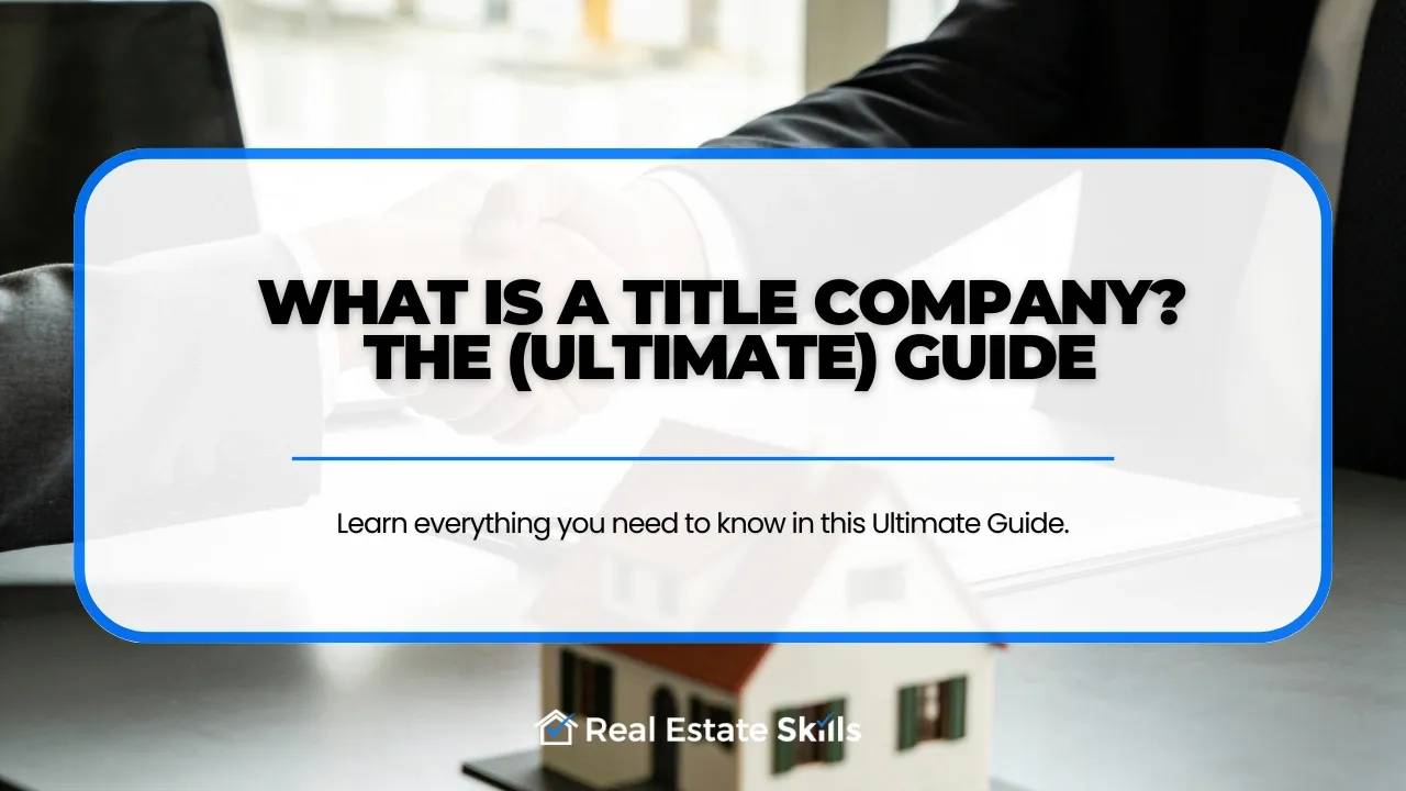Title Companies: What Do They Do? The (ULTIMATE) Guide for Investors