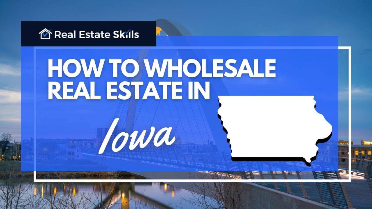 How To Wholesale Real Estate In Iowa: Step-By-Step (2025)