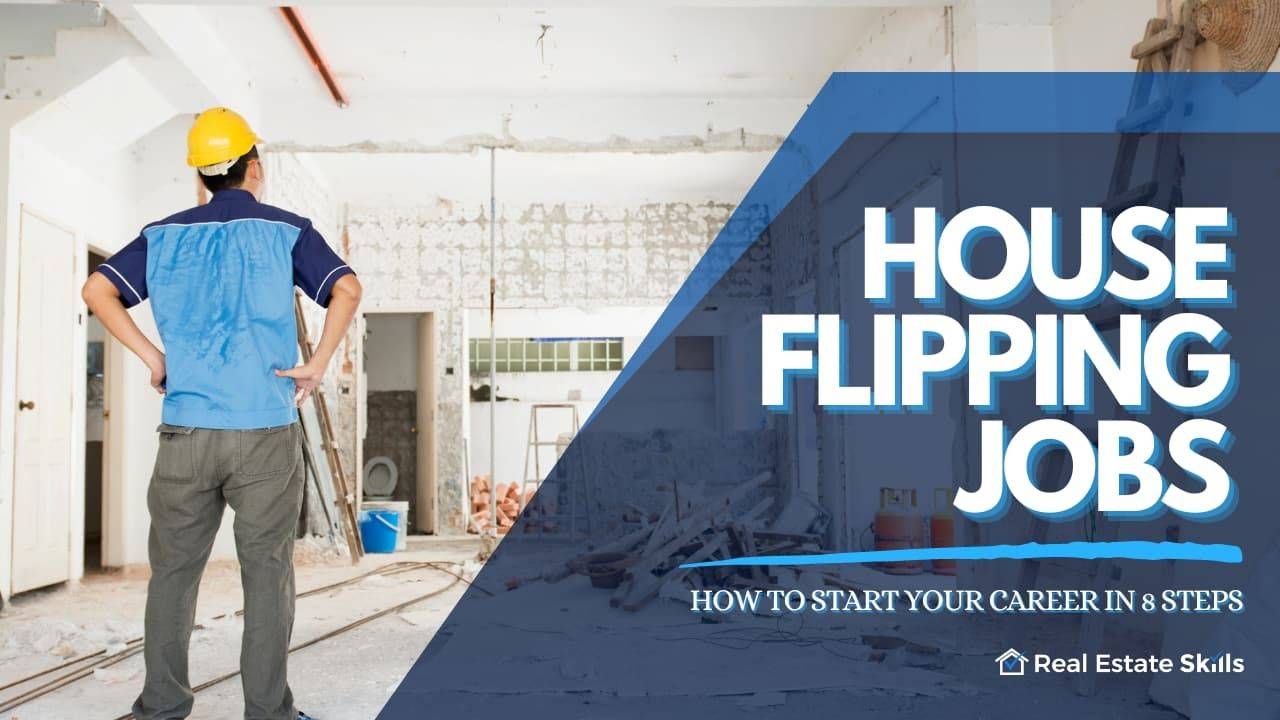 House Flipping Jobs: How To Start Your Career In 8 Steps