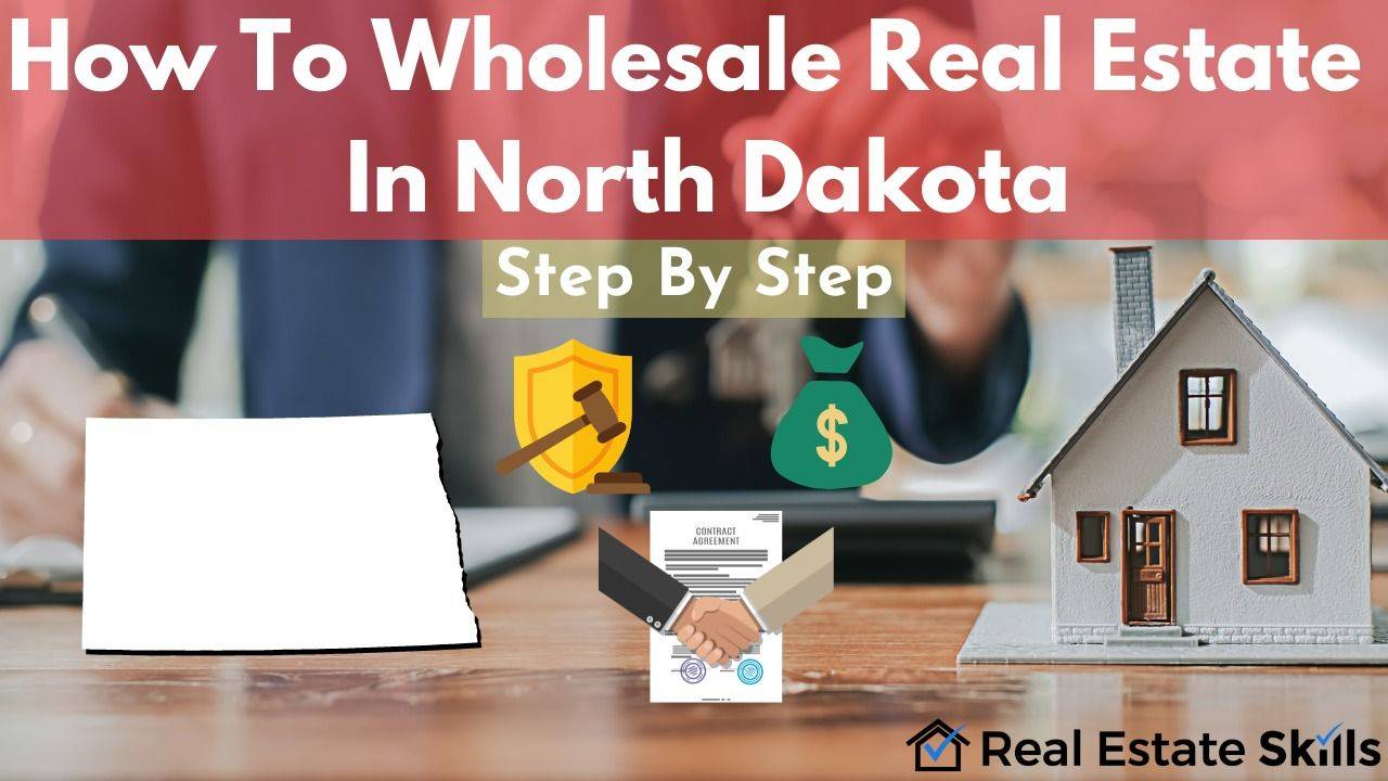 How To Wholesale Real Estate In North Dakota: Step By Step (2023)