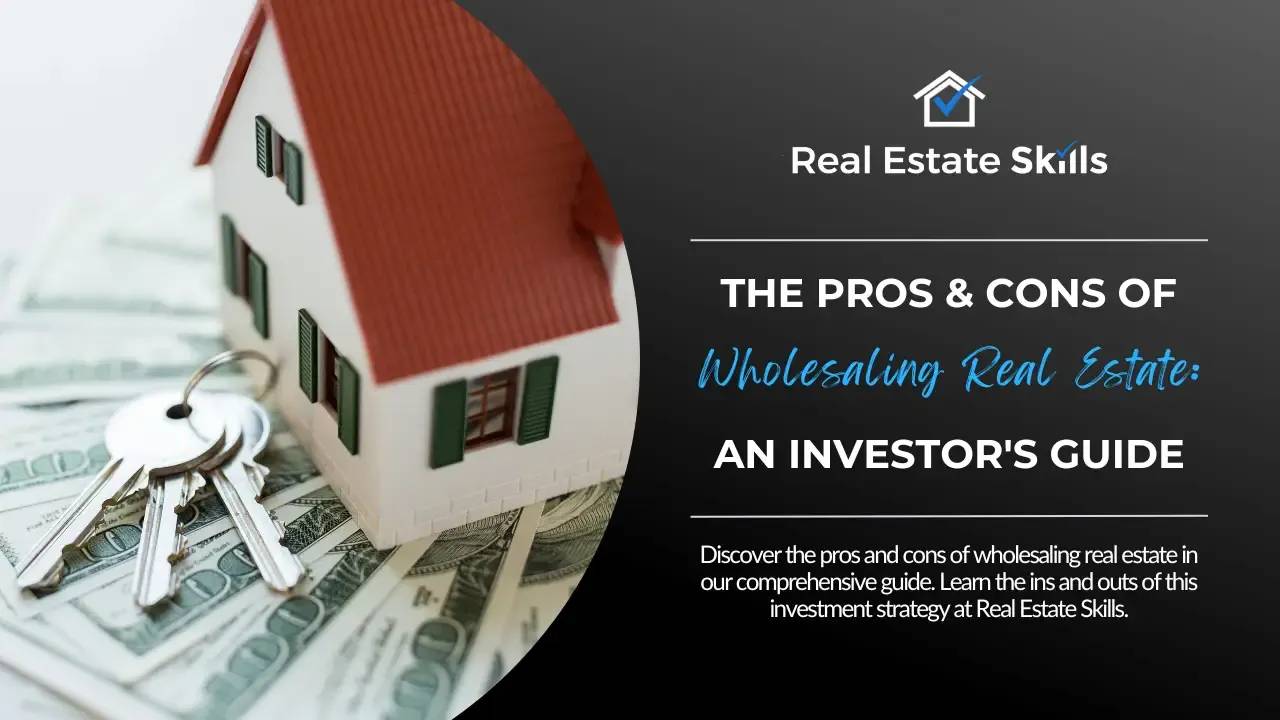 The Pros & Cons Of Wholesaling Real Estate: An Investor's Guide