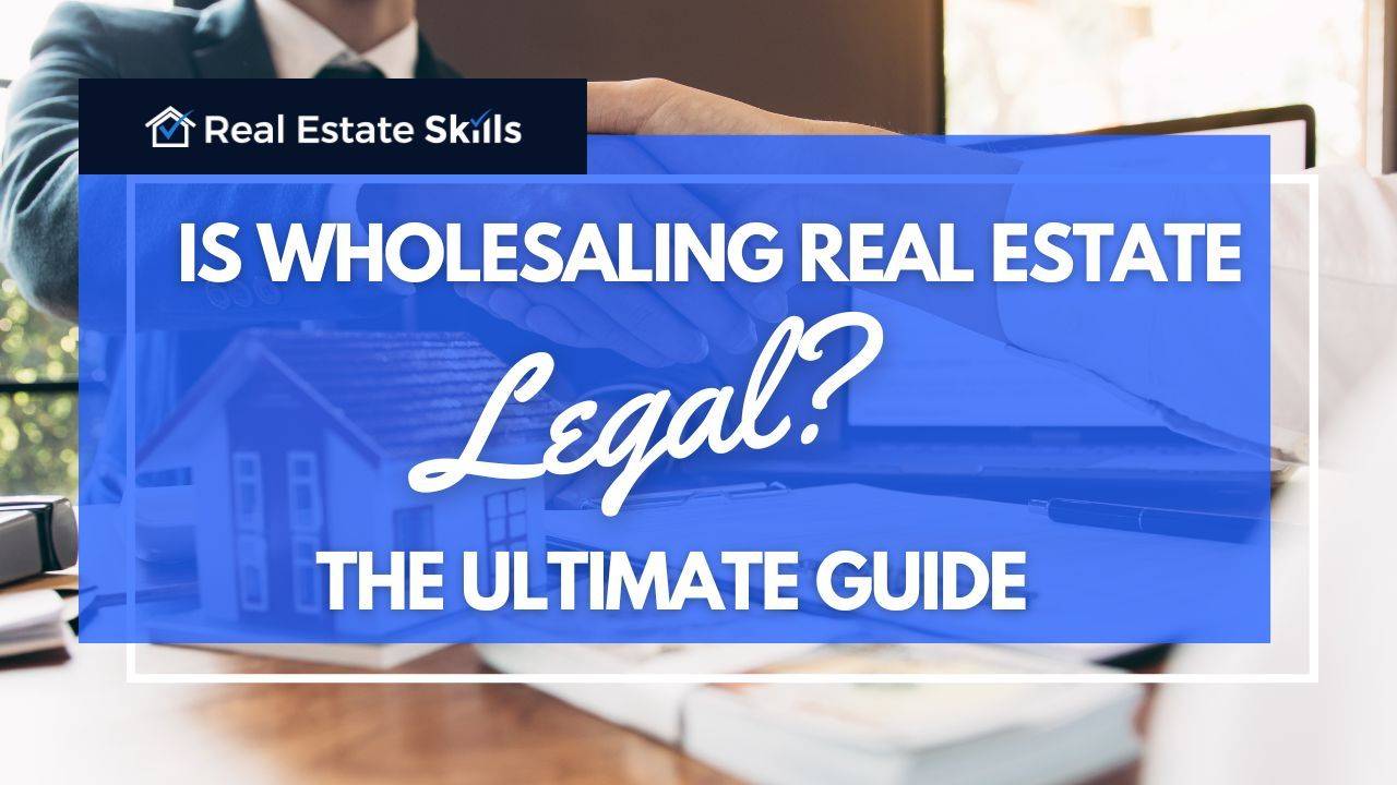Is Wholesaling Real Estate Legal? The Ultimate Guide For Investors