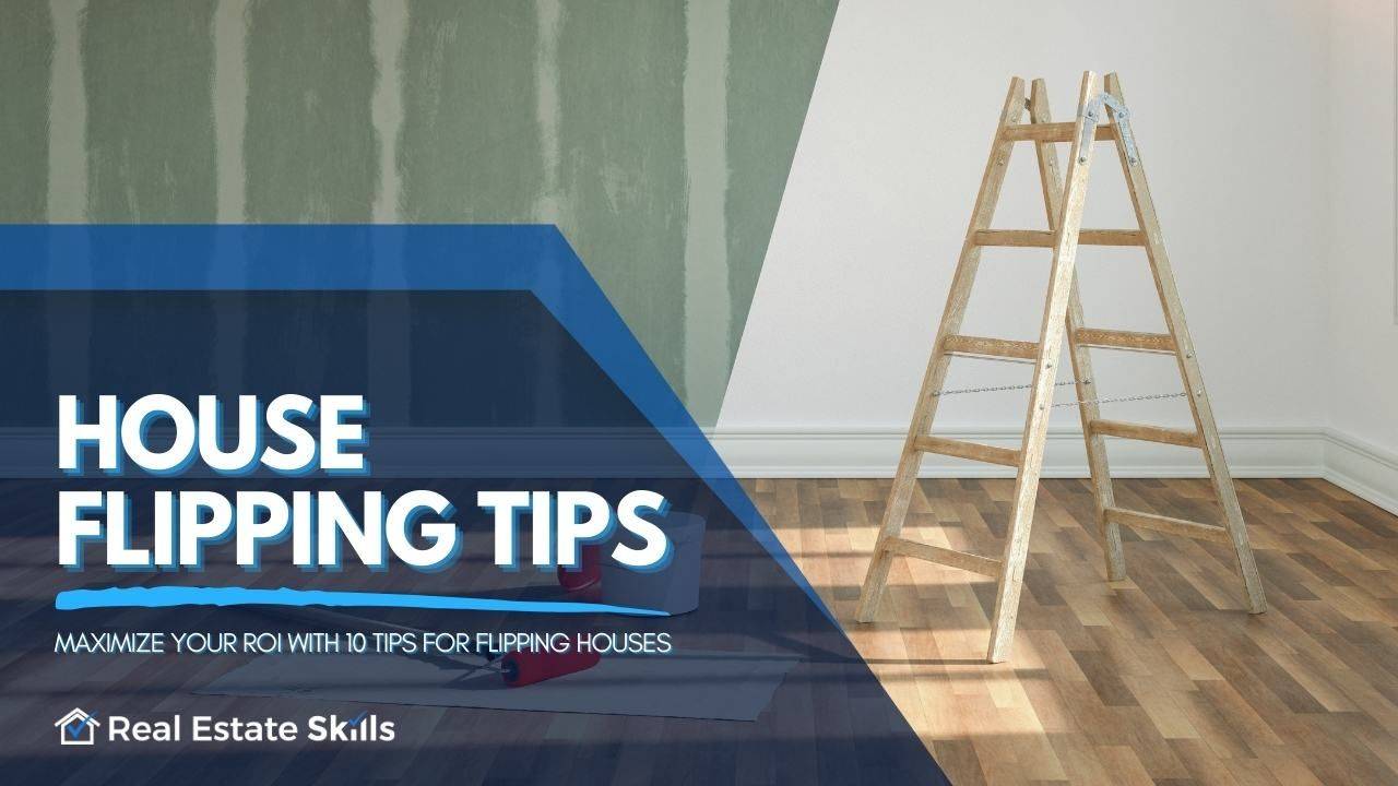 10 House Flipping Tips To Maximize Your ROI | Real Estate Skills
