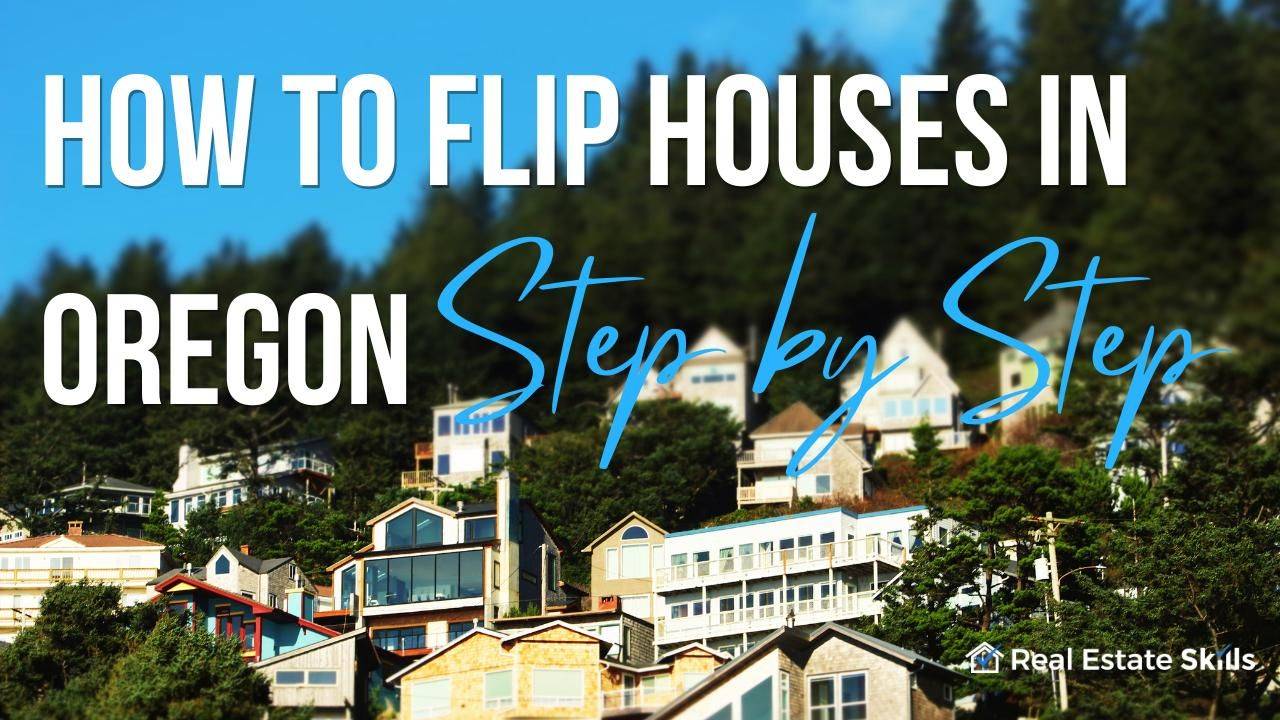How To Flip Houses In Oregon: Step By Step (2023)