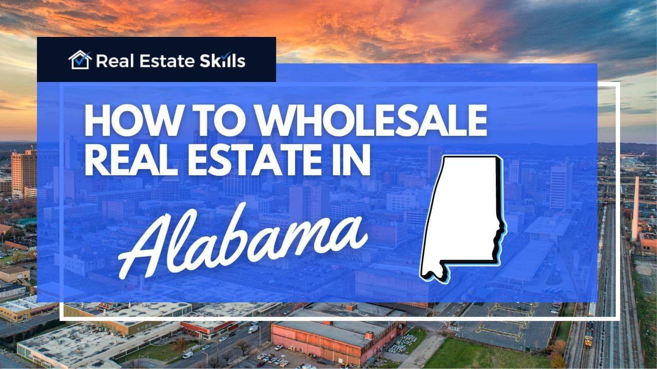 How To Wholesale Real Estate In Alabama: Step By Step (2025)