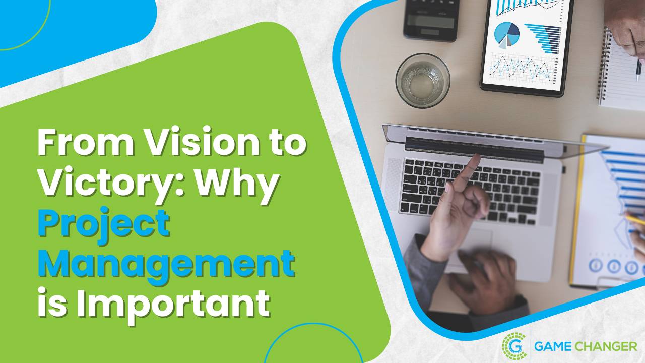 From Vision to Victory: Why Project Management Is Important