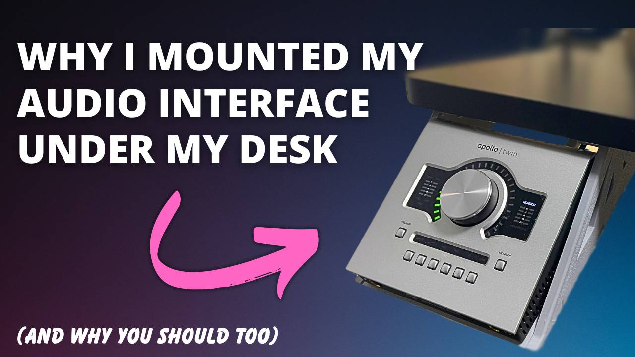 Why I Mounted My Audio Interface Under My Desk