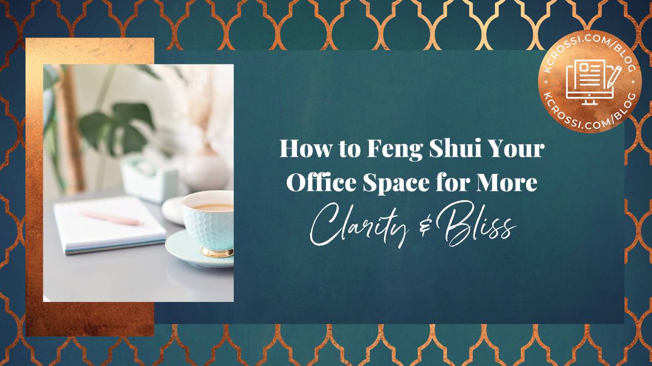 How to Feng Shui Your Office Space for More Clarity & Bliss