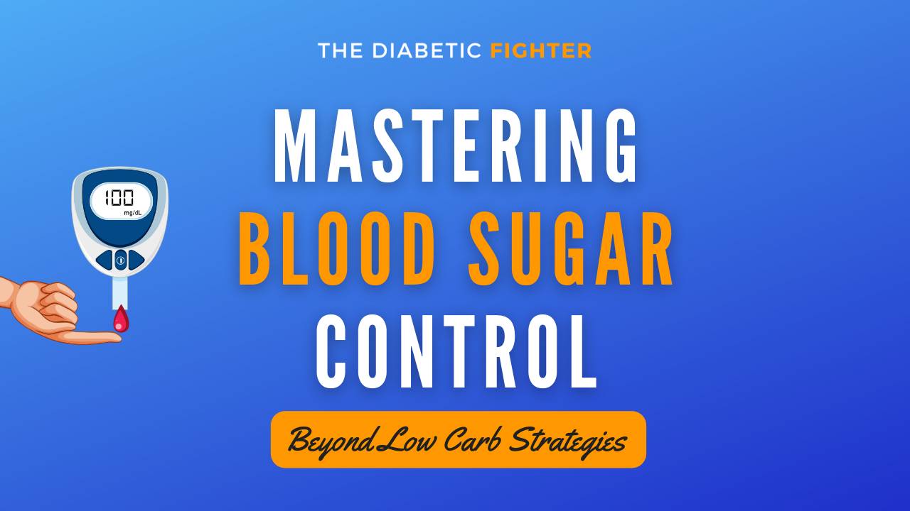 Mastering Blood Sugar Control: Beyond Low Carb Strategies
