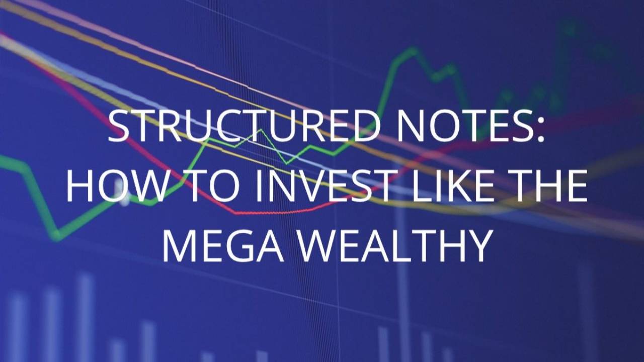 Structured Notes: How To Invest Like The Mega Wealthy