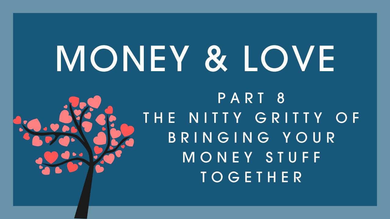 The Nitty Gritty Of Bringing Your Money Stuff Together