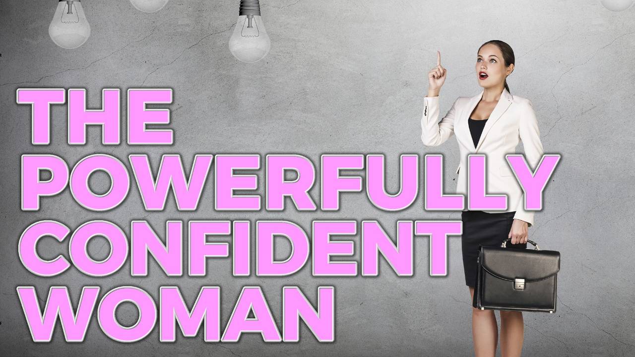 The Powerfully Confident Woman