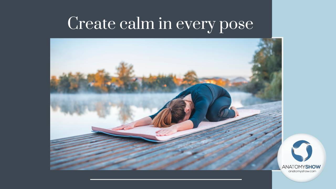 Create Calm in Every pose