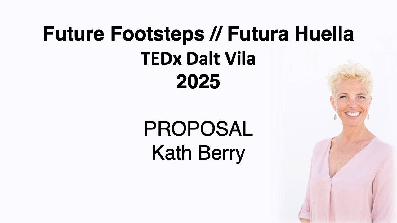 Kath Berry | TEDxDaltVila Proposal 2025