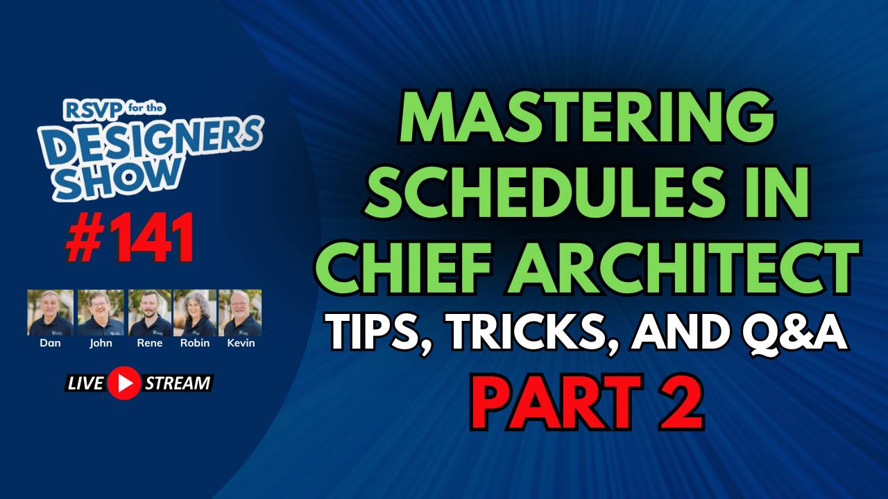 Mastering Schedules in Chief Architect Part 2 - Designers Show #141