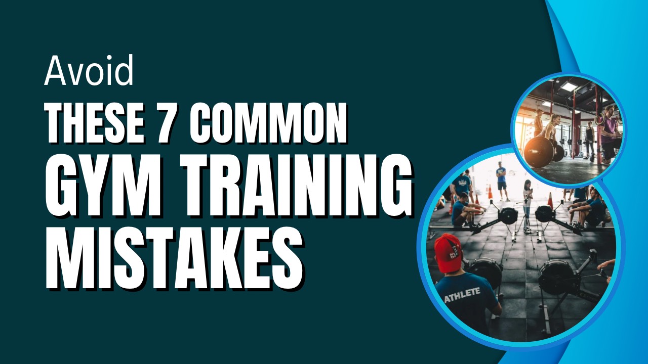 Avoid These 7 Common Gym Training Mistakes