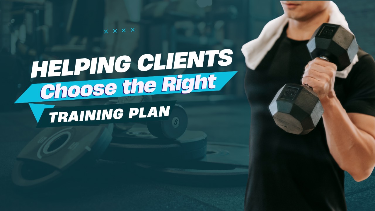 Helping Clients Choose the Right Training Plan