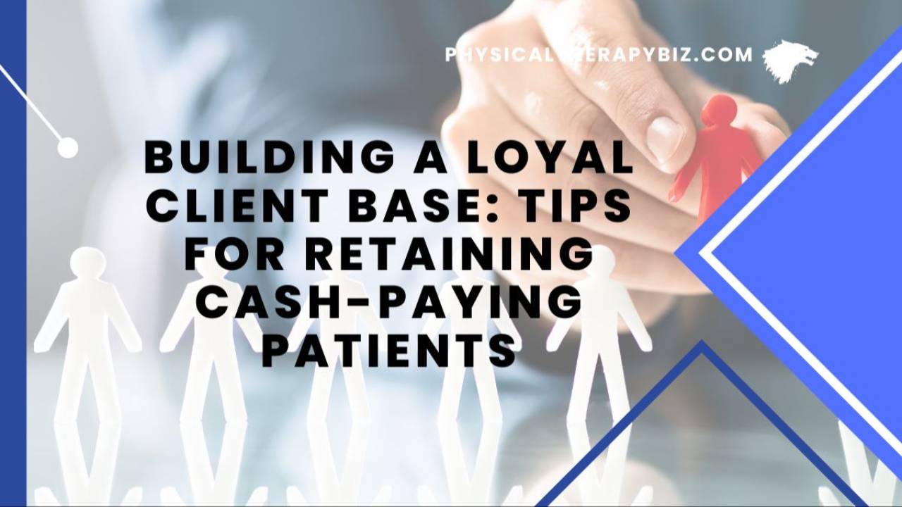 Building a Loyal Client Base: Tips for Retaining Cash-Paying Patients