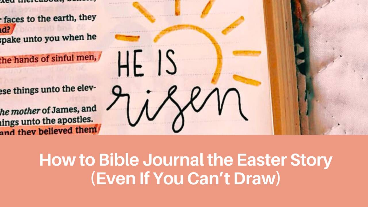 How to Bible Journal the Easter Story (Even If You Can’t Draw)