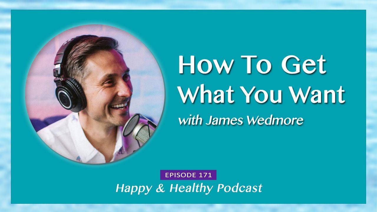 #171: How To Get What You Want with James Wedmore