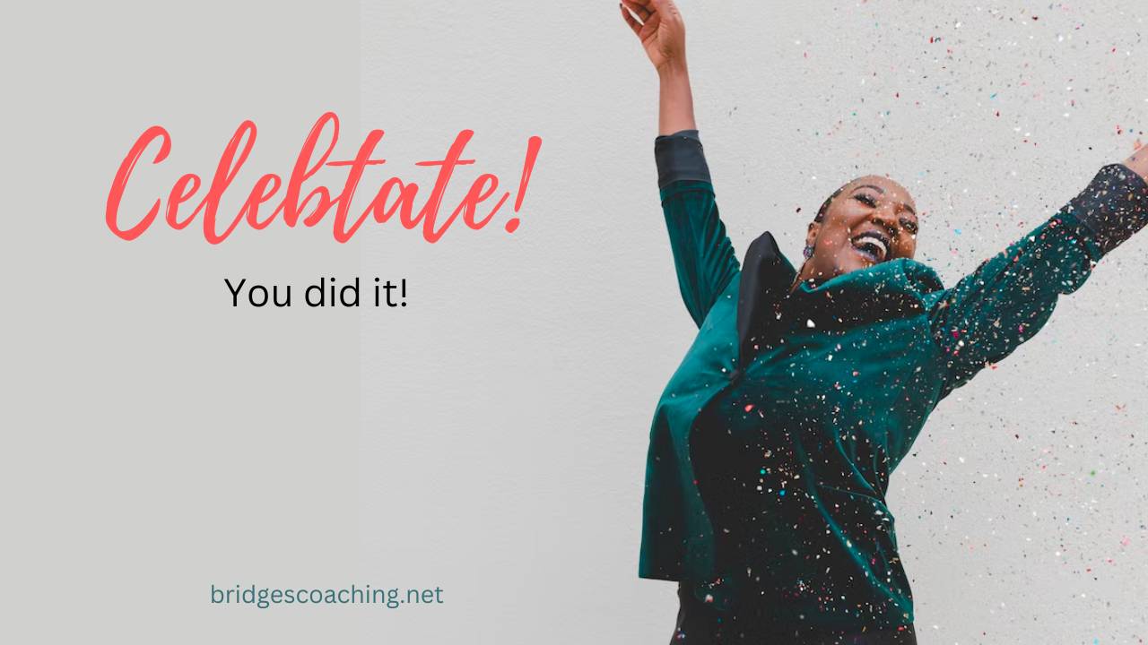 Once you get "there" don't forget to CELEBRATE!