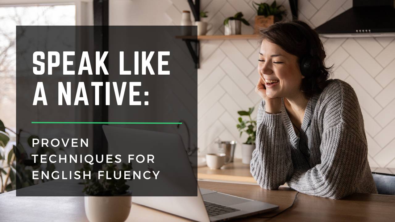 Speak like a Native: Proven Techniques for English Fluency