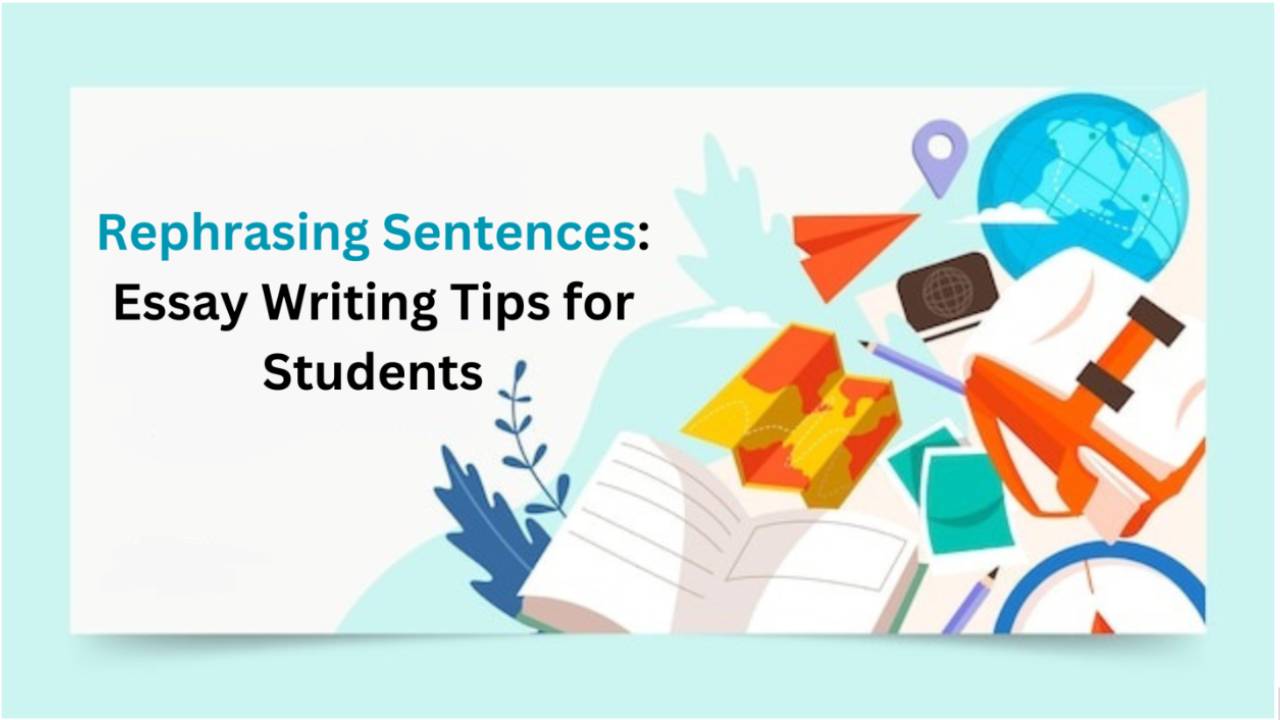 Rephrasing Sentences Essay Writing Tips for Students