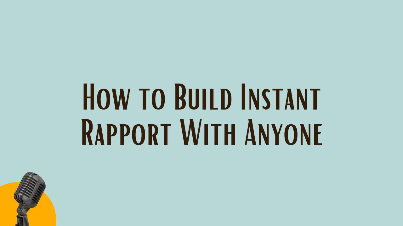 How to Build Instant Rapport With Anyone