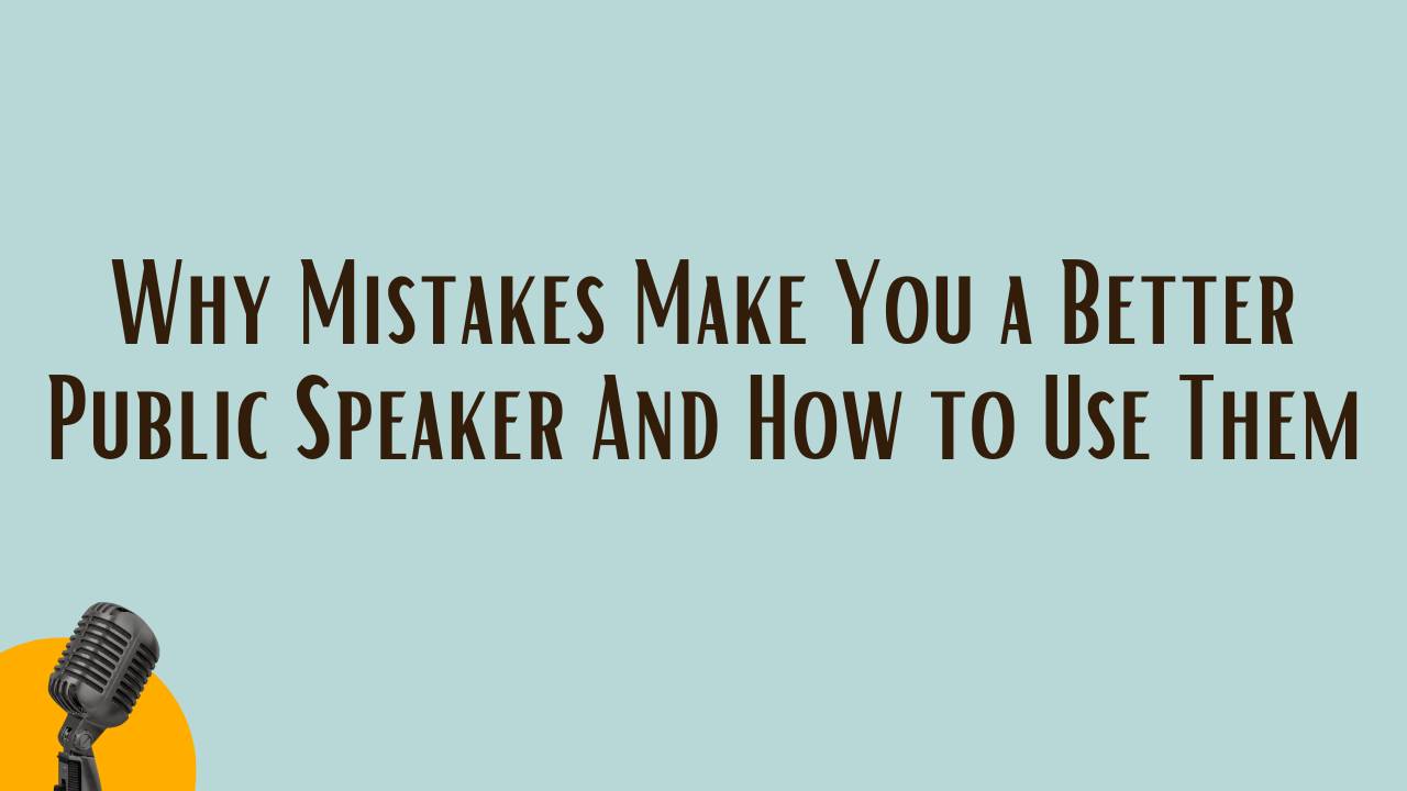 Why Public Speaking Mistakes Make You a Better Speaker