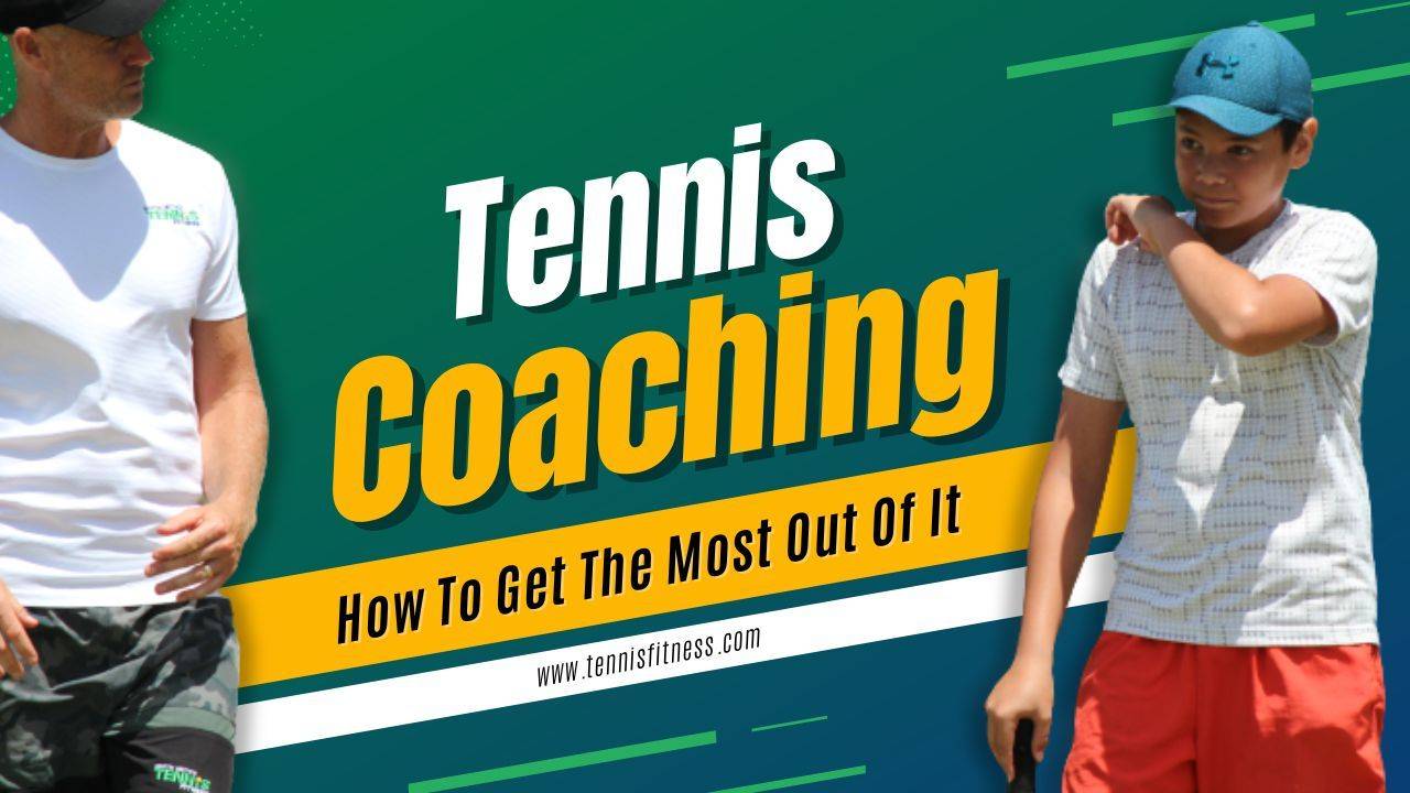 Tennis Coaching | Making The Most Out Of It | Tennis Fitness