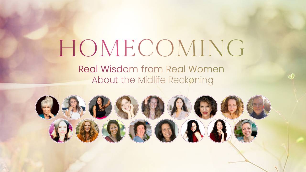 HOMECOMING: Real Wisdom from Real Women About the Midlife Reckoning