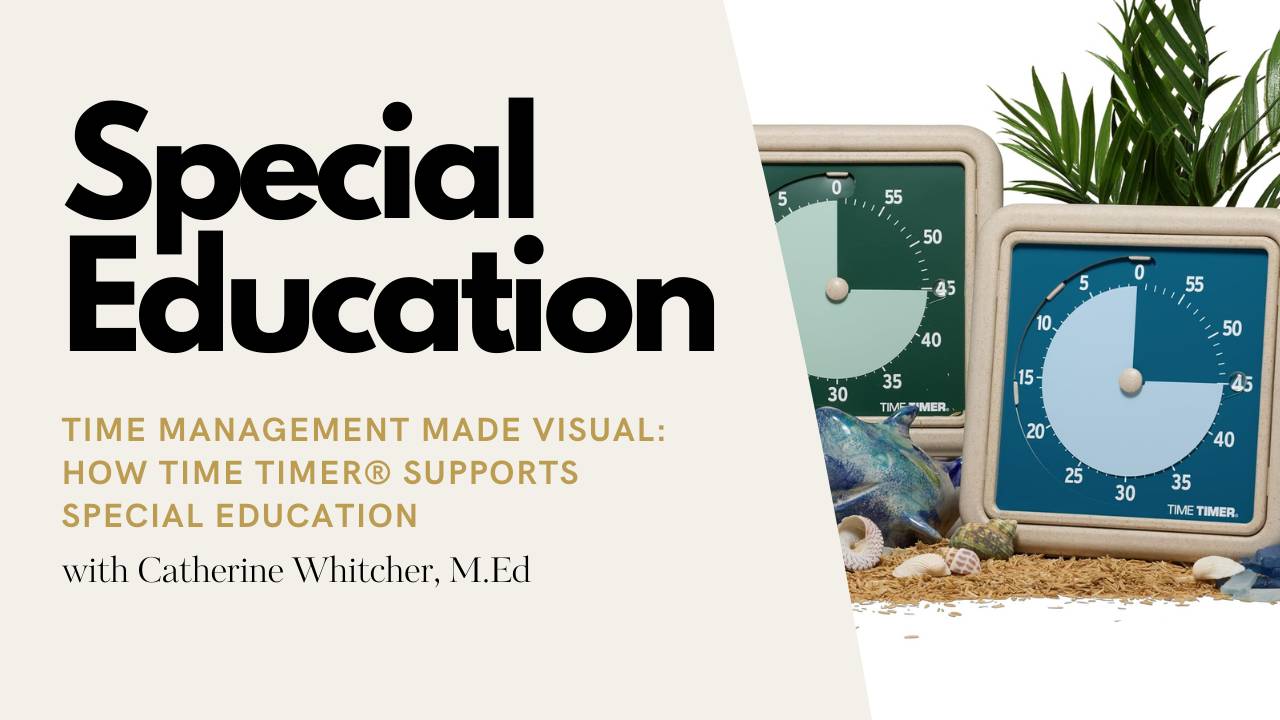 Visual Time Management: How Time Timer® Supports Special Education