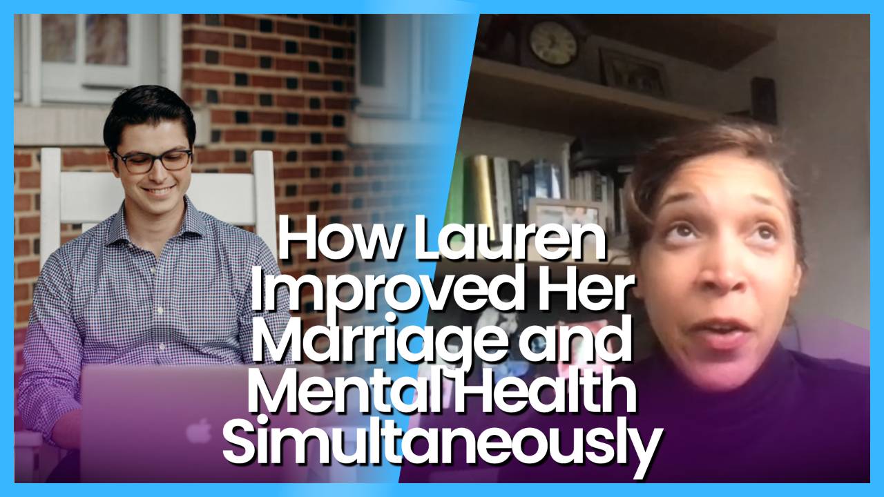How Lauren Improved Her Marriage and Mental Health Simultaneously