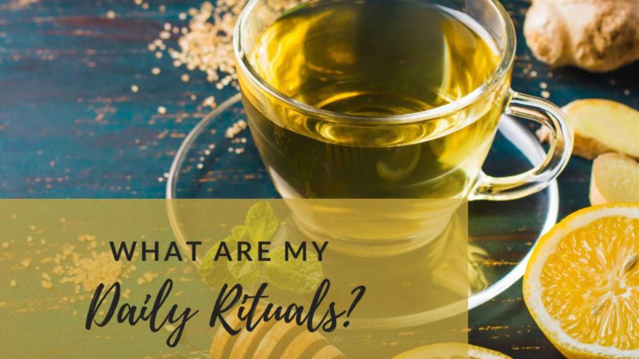 What Are My Daily Rituals?