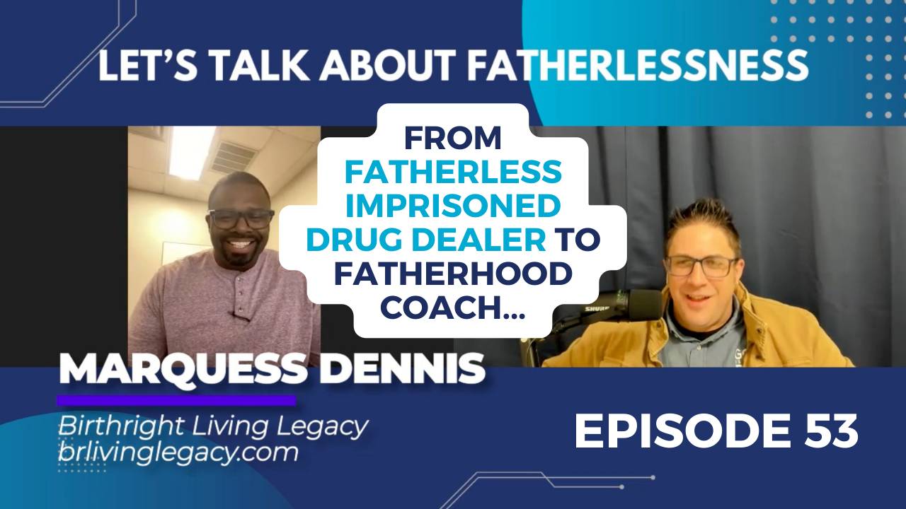 Episode 53: From Fatherless Imprisoned Drug Dealer to Fatherhood Coach