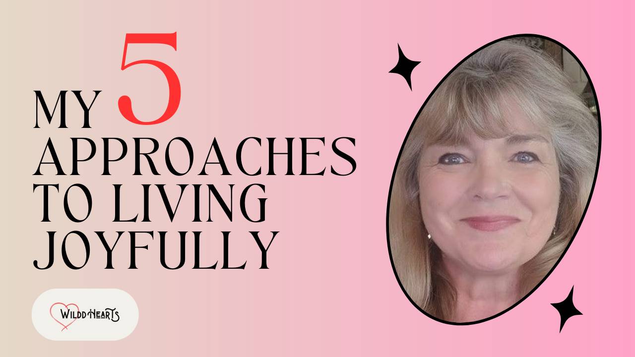 My 5 Approaches to Living Joyfully